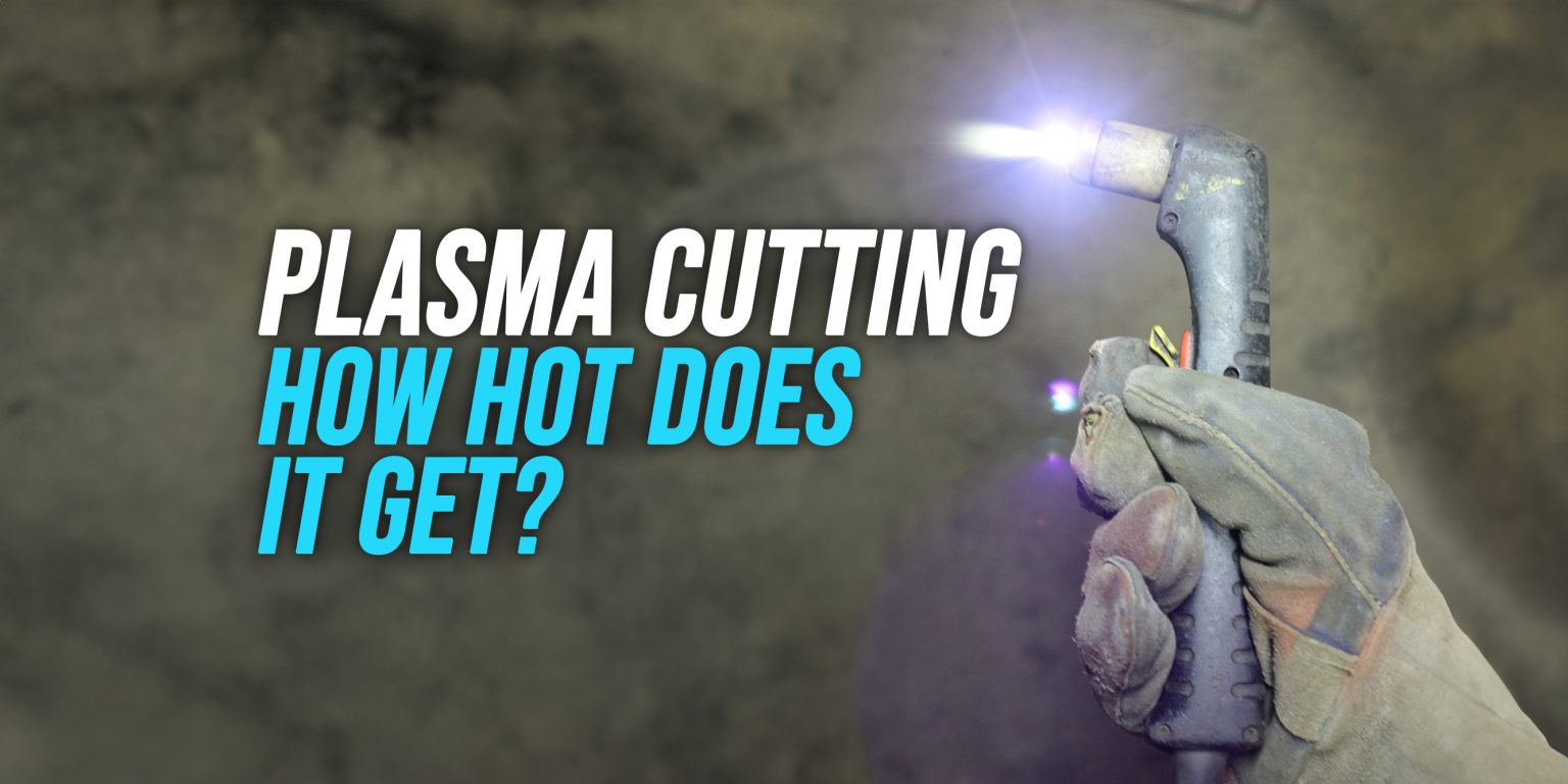 How Hot is a Plasma Cutter? - WeldingWatch